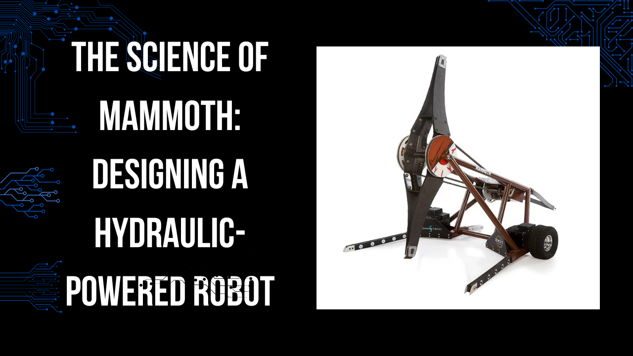 The Science of Mammoth: Designing a Hydraulic-Powered Robot - Student ...